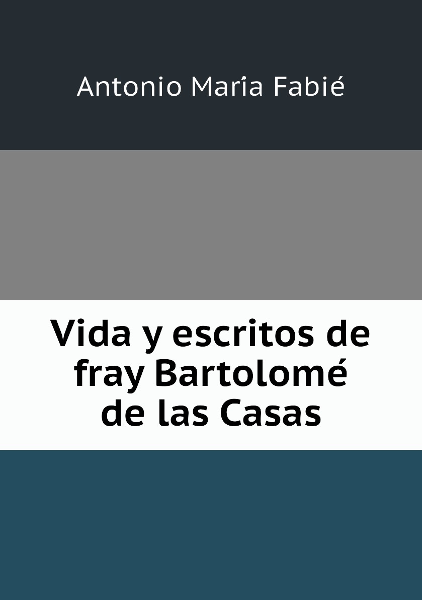 Vida y escritos de fray Bartolome de las Casas купить на OZON по низкой ...
