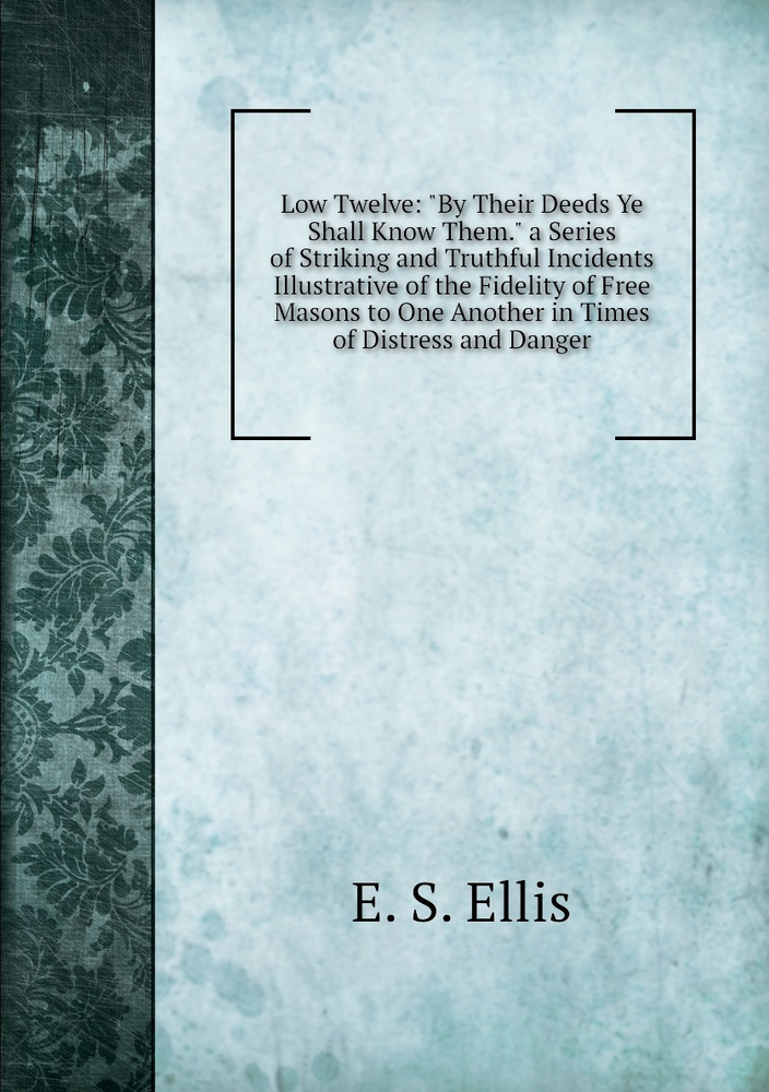 Low Twelve: "By Their Deeds Ye Shall Know Them." a Series of Striking ...