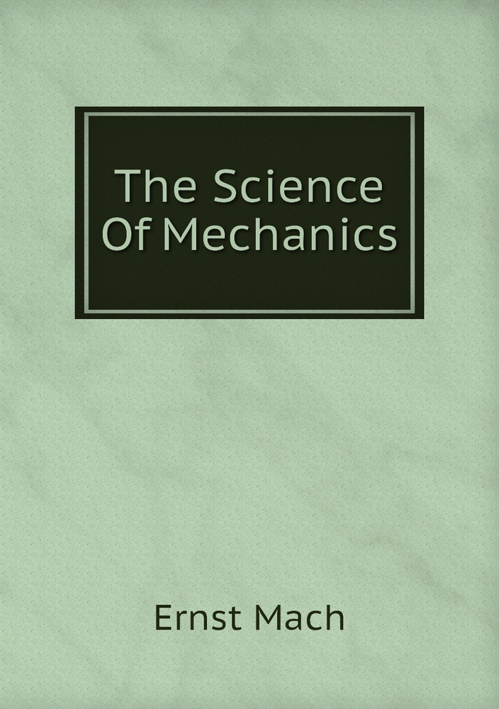 The Science Of Mechanics | Ernst Mach - купить с доставкой по выгодным ...