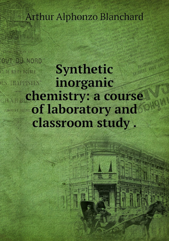 Synthetic inorganic chemistry: a course of laboratory and classroom ...