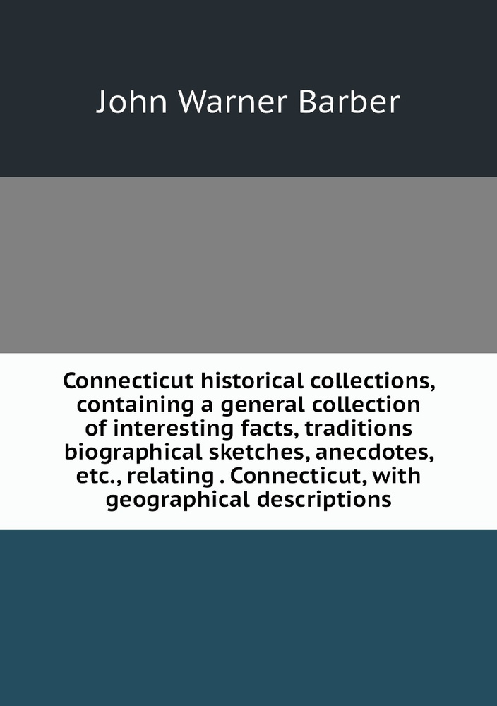 Connecticut historical collections, containing a general collection of ...