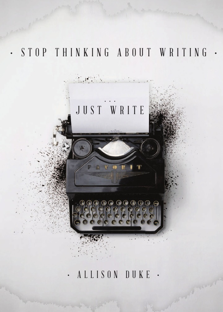 Stop Thinking About Writing ... Just Write - купить с доставкой по ...