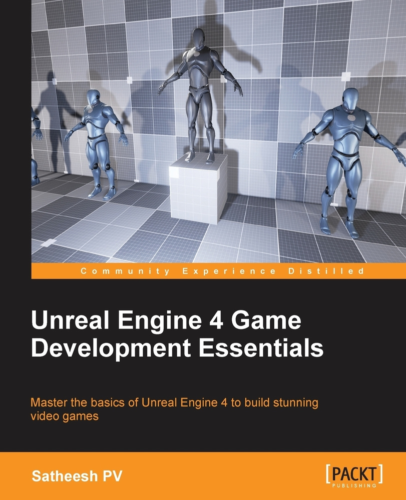 Unreal Engine 4 Game Development Essentials. Master the basics of Unreal Engine 4 to build ...