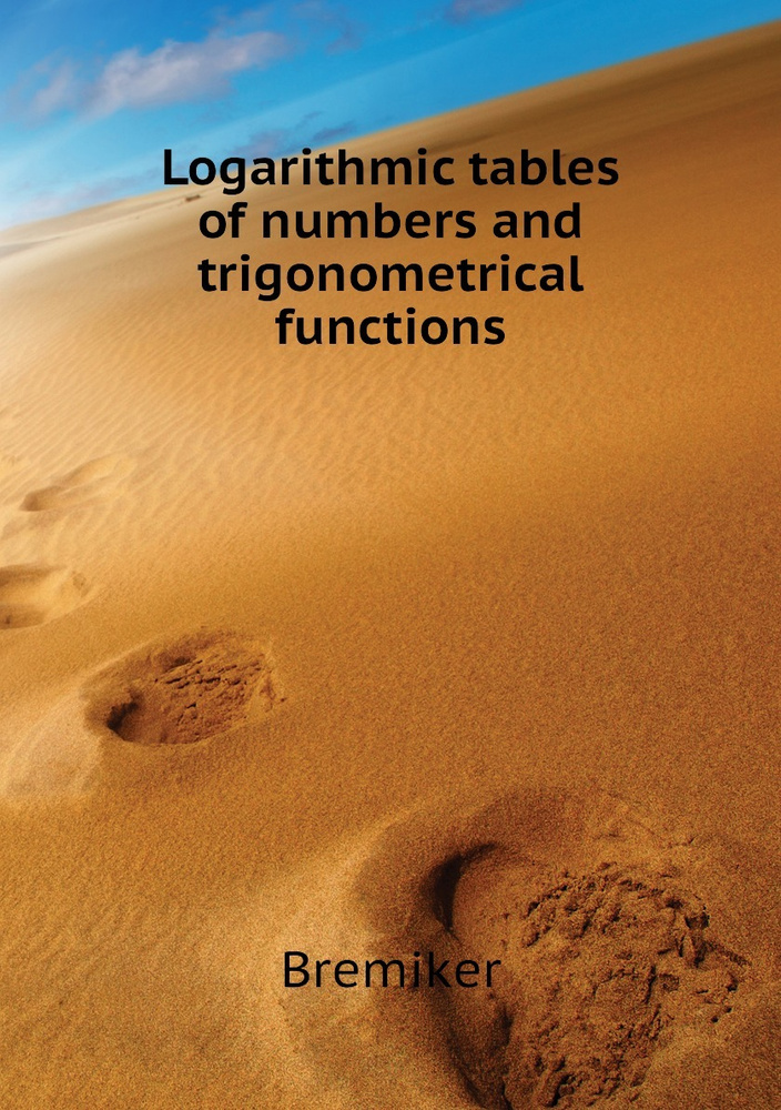 Logarithmic Tables Of Numbers And Trigonometrical Functions купить на Ozon по низкой цене
