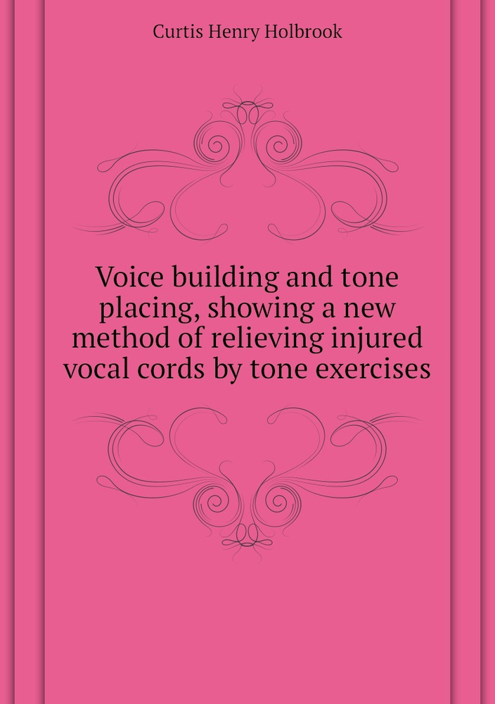 Voice building and tone placing, showing a new method of relieving ...