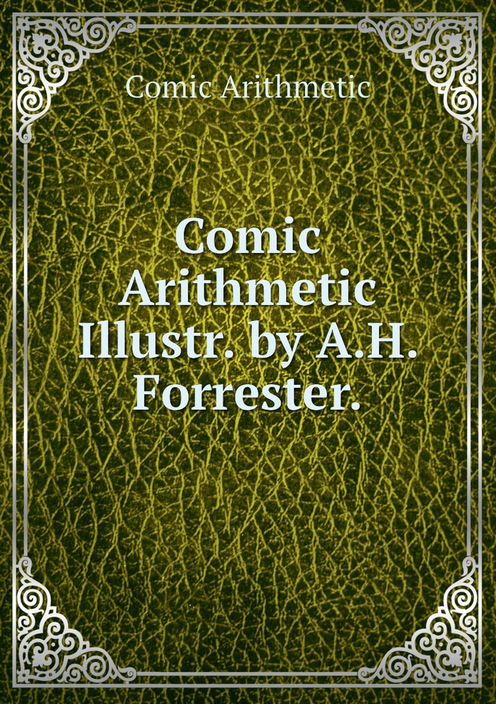 Comic Arithmetic Illustr. by A.H. Forrester. - купить с доставкой по ...