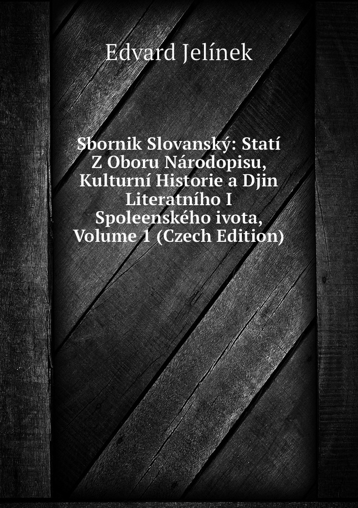Sbornik Slovansky: Stati Z Oboru Narodopisu, Kulturni Historie a Djin ...