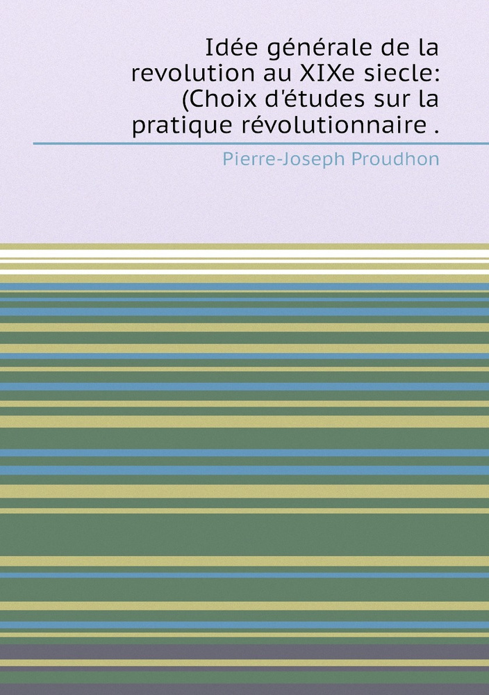 Idee generale de la revolution au XIXe siecle: (Choix d'etudes sur la ...