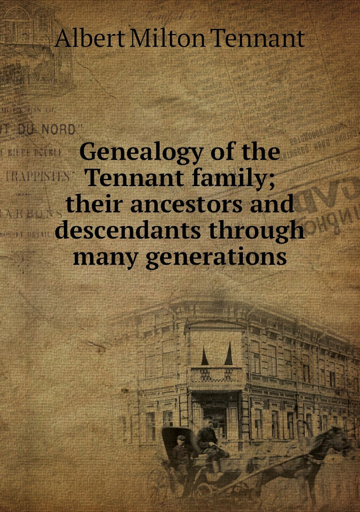 Genealogy of the Tennant family; their ancestors and descendants ...