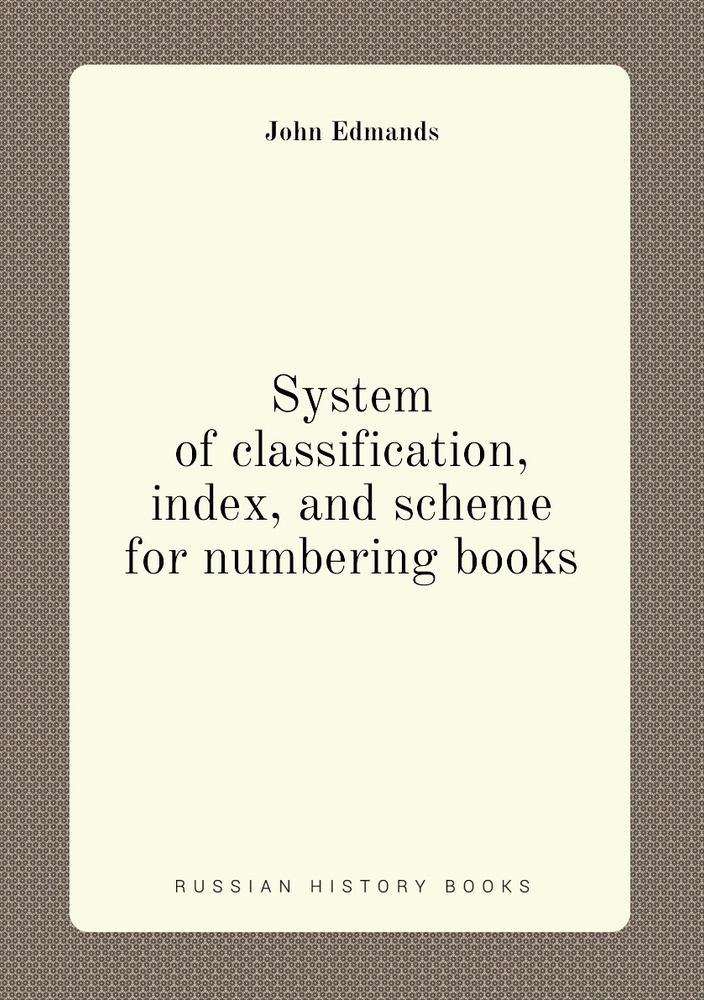 System of classification, index, and scheme for numbering books ...