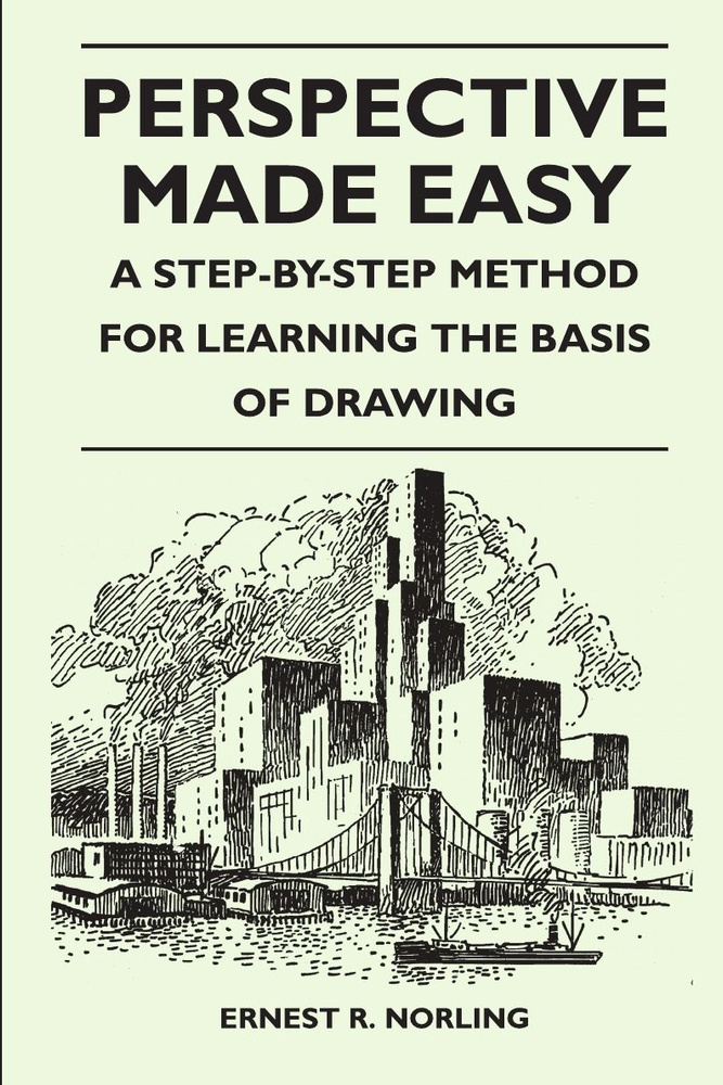 Perspective Made Easy - A Step-By-Step Method for Learning the Basis of ...