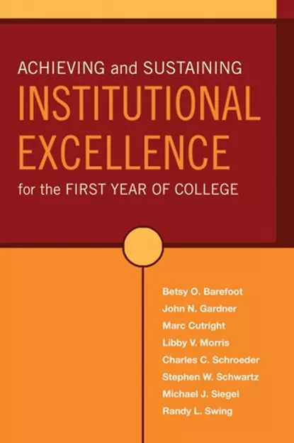 Achieving and Sustaining Institutional Excellence for the First Year of College | Siegel Michael ...