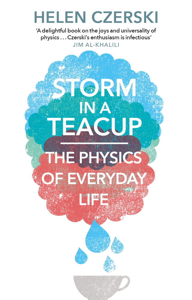 Storm in a Teacup. The Physics of Everyday Life / Czerski Helen / Книга ...