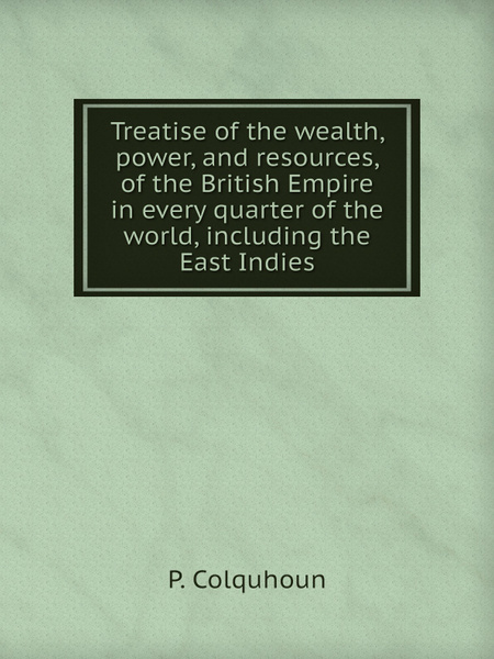Treatise of the wealth, power, and resources, of the British Empire in ...