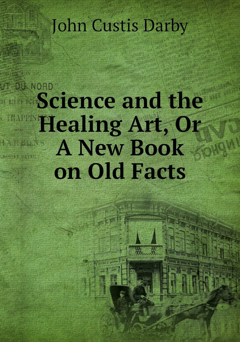 Science and the Healing Art, Or A New Book on Old Facts - купить с ...