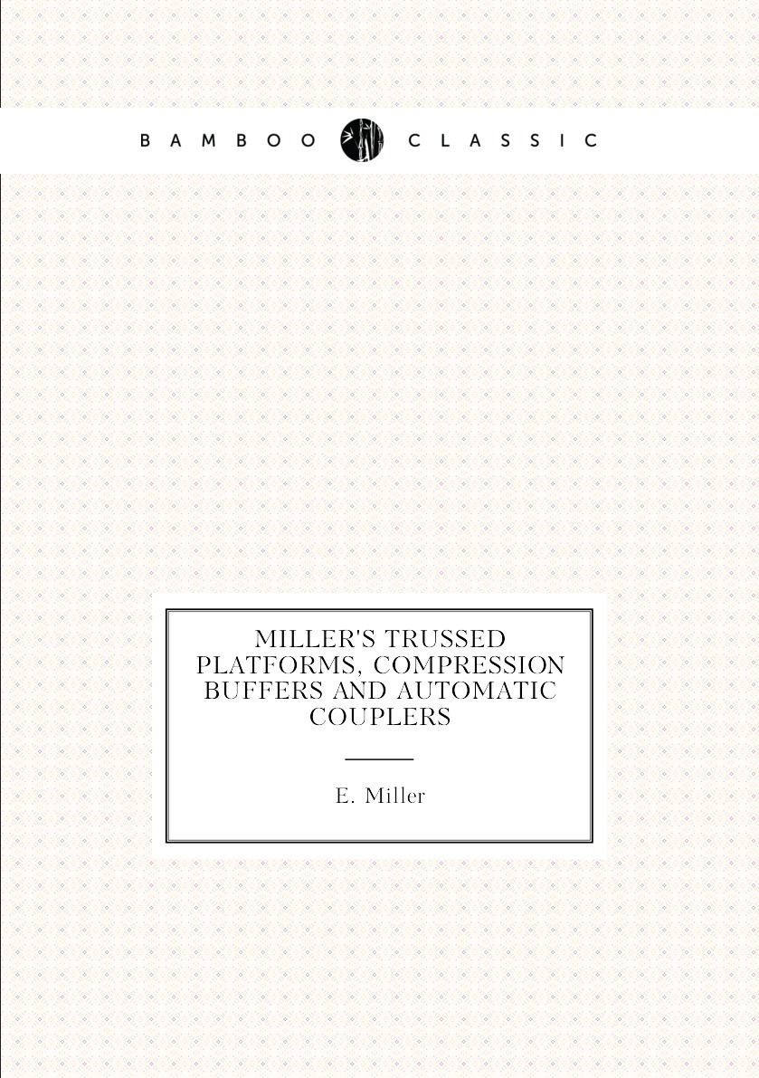 Miller'S Trussed Platforms, Compression Buffers and Automatic Couplers ...