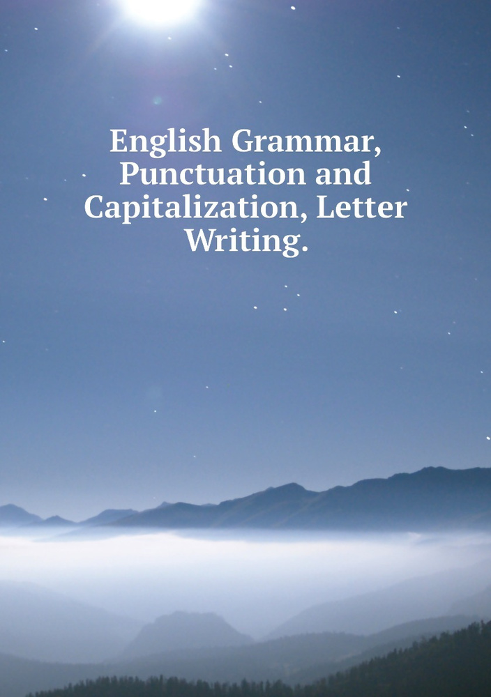 English Grammar, Punctuation and Capitalization, Letter Writing ...