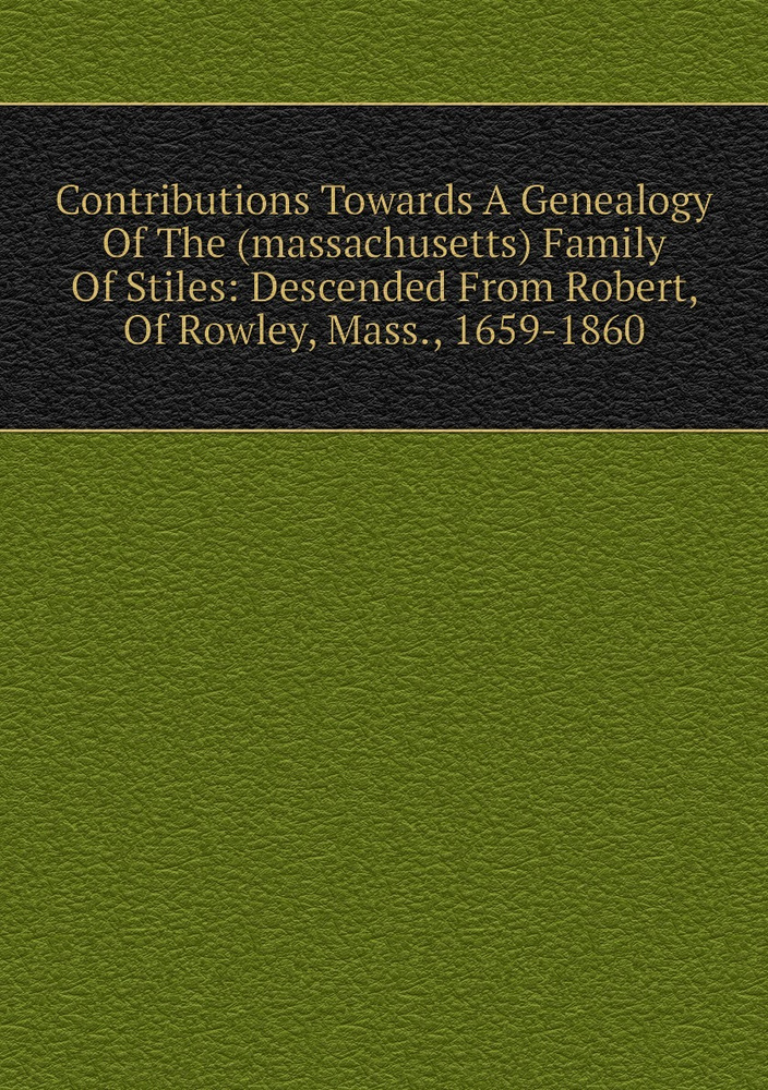 Contributions Towards A Genealogy Of The (massachusetts) Family Of ...