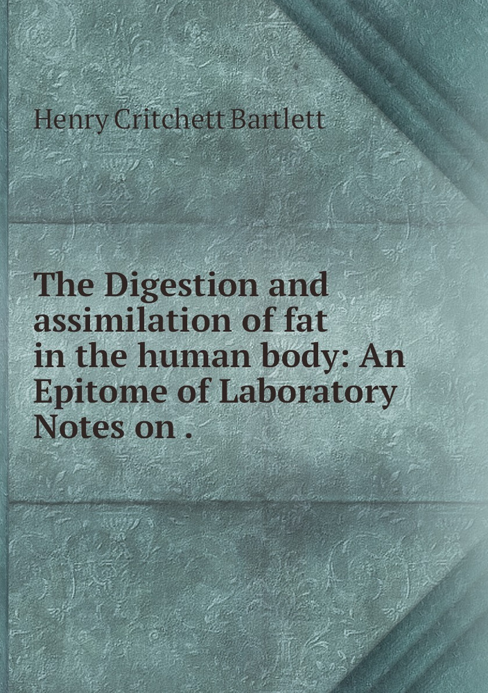 The Digestion and assimilation of fat in the human body: An Epitome of ...