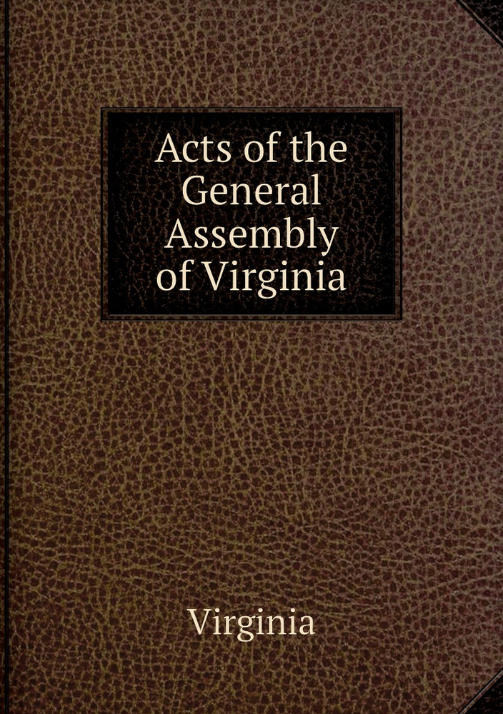 Acts of the General Assembly of Virginia | Virginia - купить с доставкой по выгодным ценам в ...