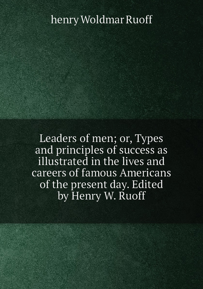 Leaders of men; or, Types and principles of success as illustrated in ...