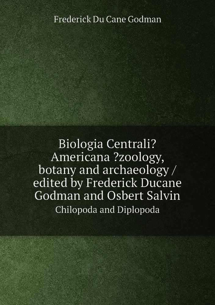 Biologia Centrali?Americana ?zoology, botany and archaeology /edited by ...
