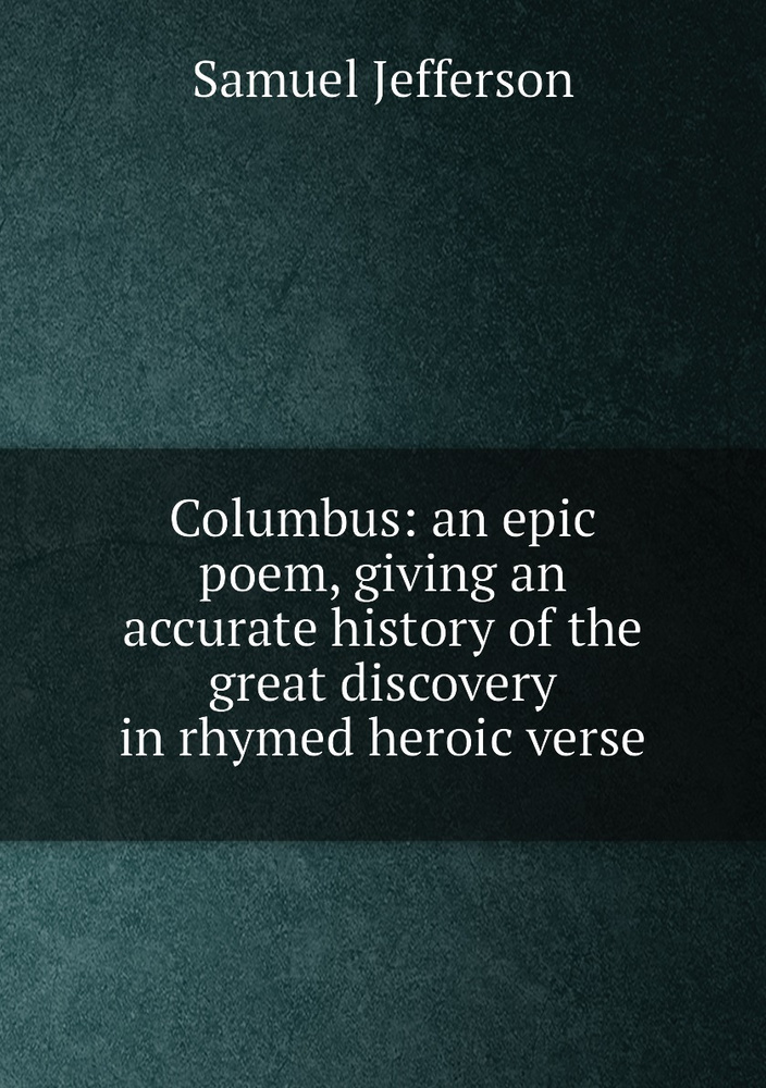 Columbus: an epic poem, giving an accurate history of the great ...
