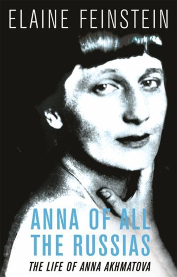 Elaine Feinstein - Anna of All the Russias. A Life of Anna Akhmatova ...