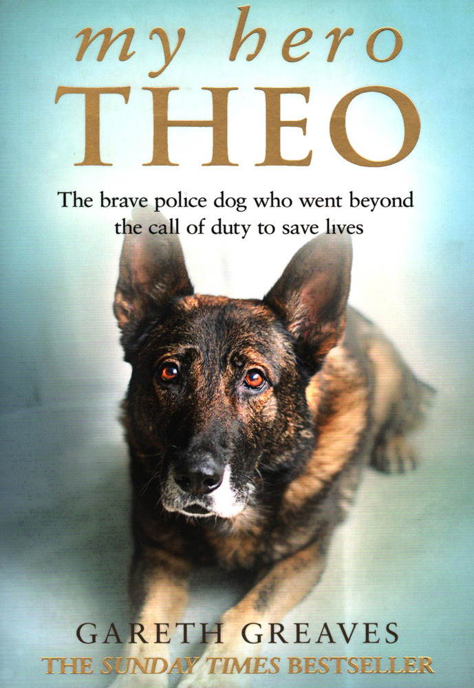 My Hero Theo. The brave police dog who went beyond the call of duty to ...