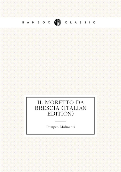Il Moretto Da Brescia (Italian Edition) купить на OZON по низкой цене ...