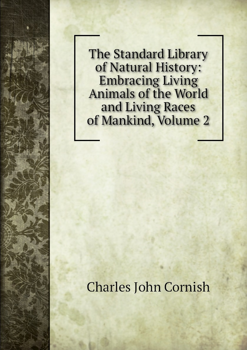 The Standard Library of Natural History: Embracing Living Animals of ...