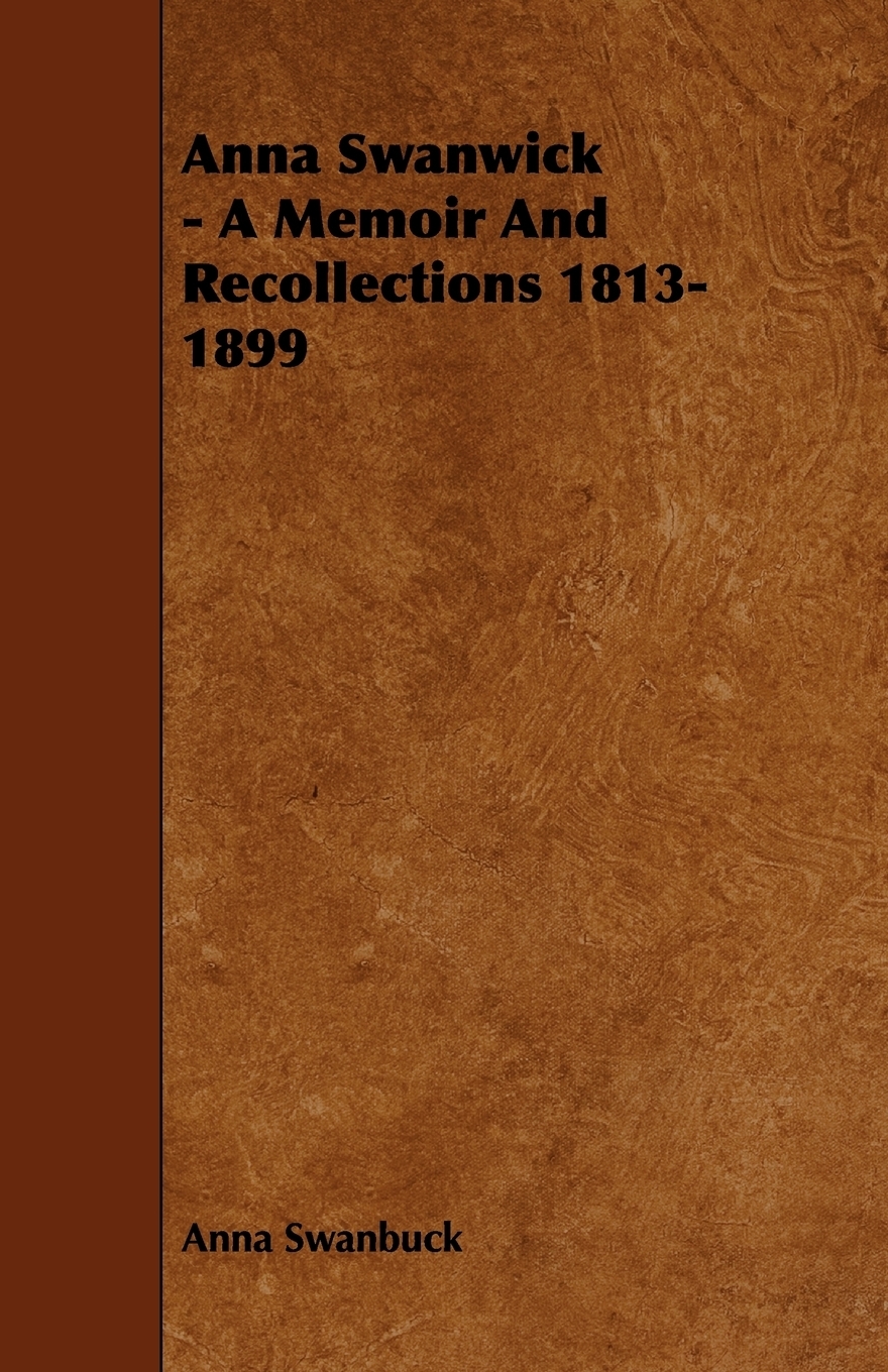 Anna Swanwick - A Memoir and Recollections 1813-1899 купить на OZON по ...