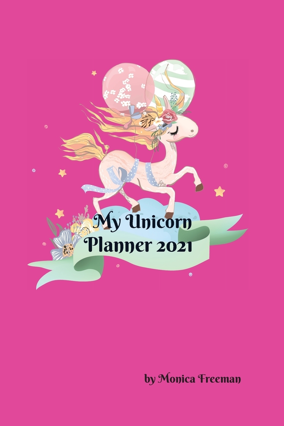 My Unicorn Planner 2021. Cute Unicorn planner 100 pages, 6x9 inches ...