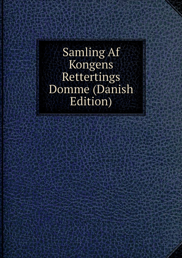 Samling Af Kongens Rettertings Domme (Danish Edition) - купить с ...