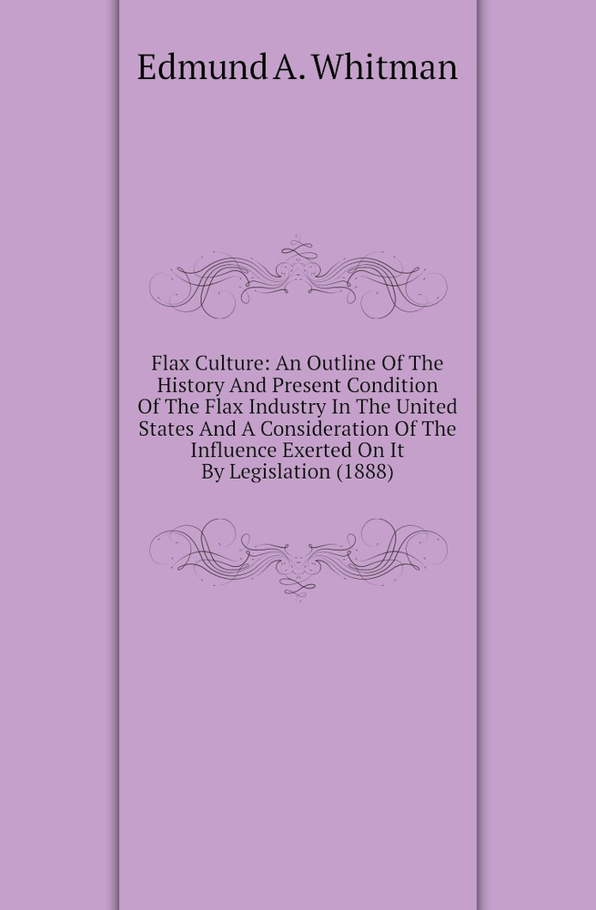 Flax Culture: An Outline Of The History And Present Condition Of The ...