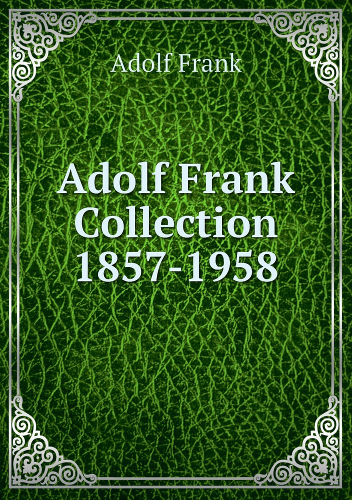Adolf Frank Collection 1857-1958 купить на OZON по низкой цене (153222890)