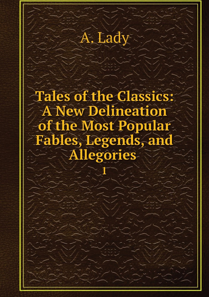 Tales of the Classics: A New Delineation of the Most Popular Fables ...