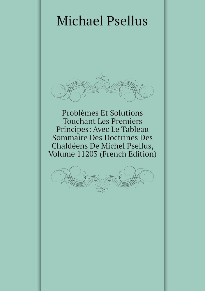 Problemes Et Solutions Touchant Les Premiers Principes: Avec Le Tableau ...
