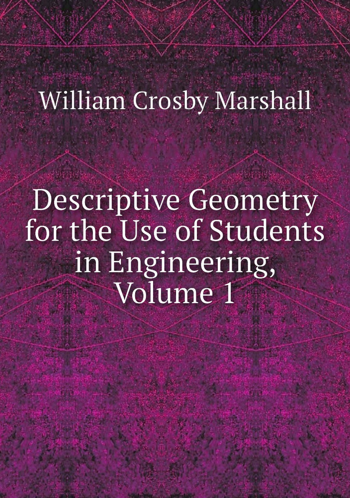 Descriptive Geometry for the Use of Students in Engineering, Volume 1 ...