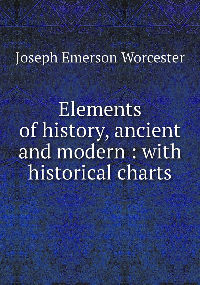 Elements of history, ancient and modern : with historical charts купить ...