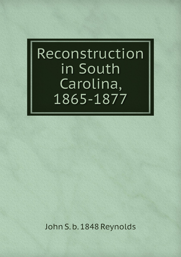 Reconstruction in South Carolina, 1865-1877 - купить с доставкой по ...