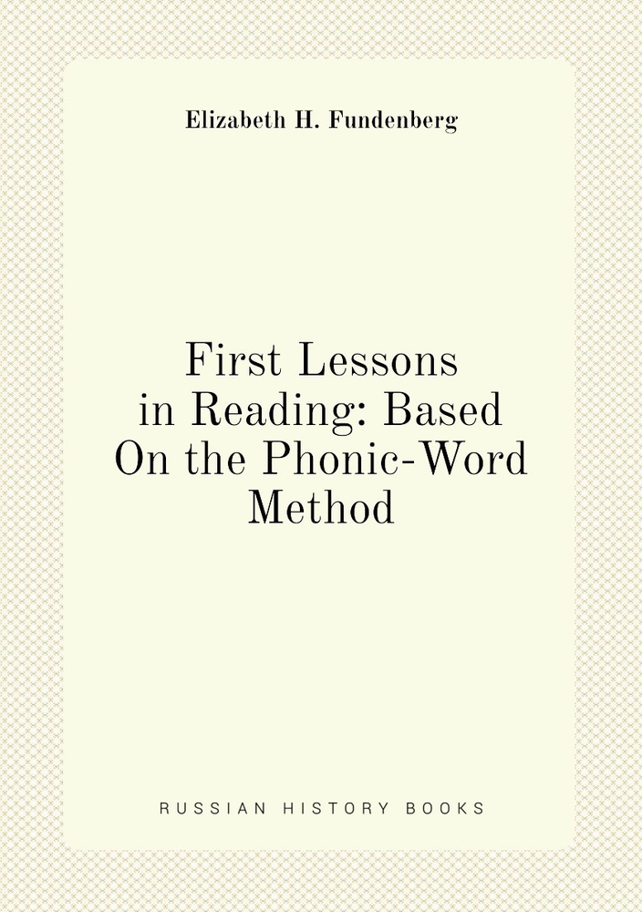 First Lessons in Reading: Based On the Phonic-Word Method - купить с ...