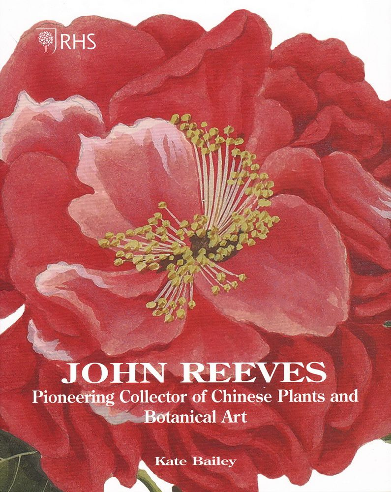 John Reeves. Pioneering Collector of Chinese Plants and Botanical Art ...