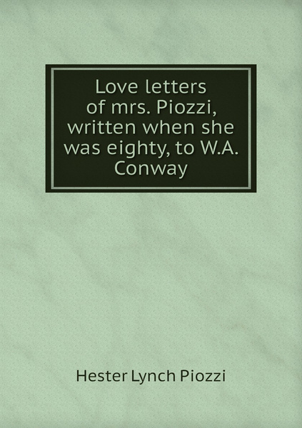 Love letters of mrs. Piozzi, written when she was eighty, to W.A ...