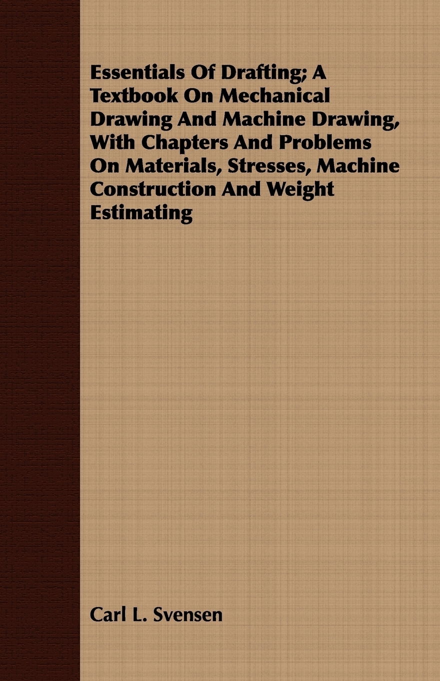 Характеристики Essentials Of Drafting; A Textbook On Mechanical Drawing ...