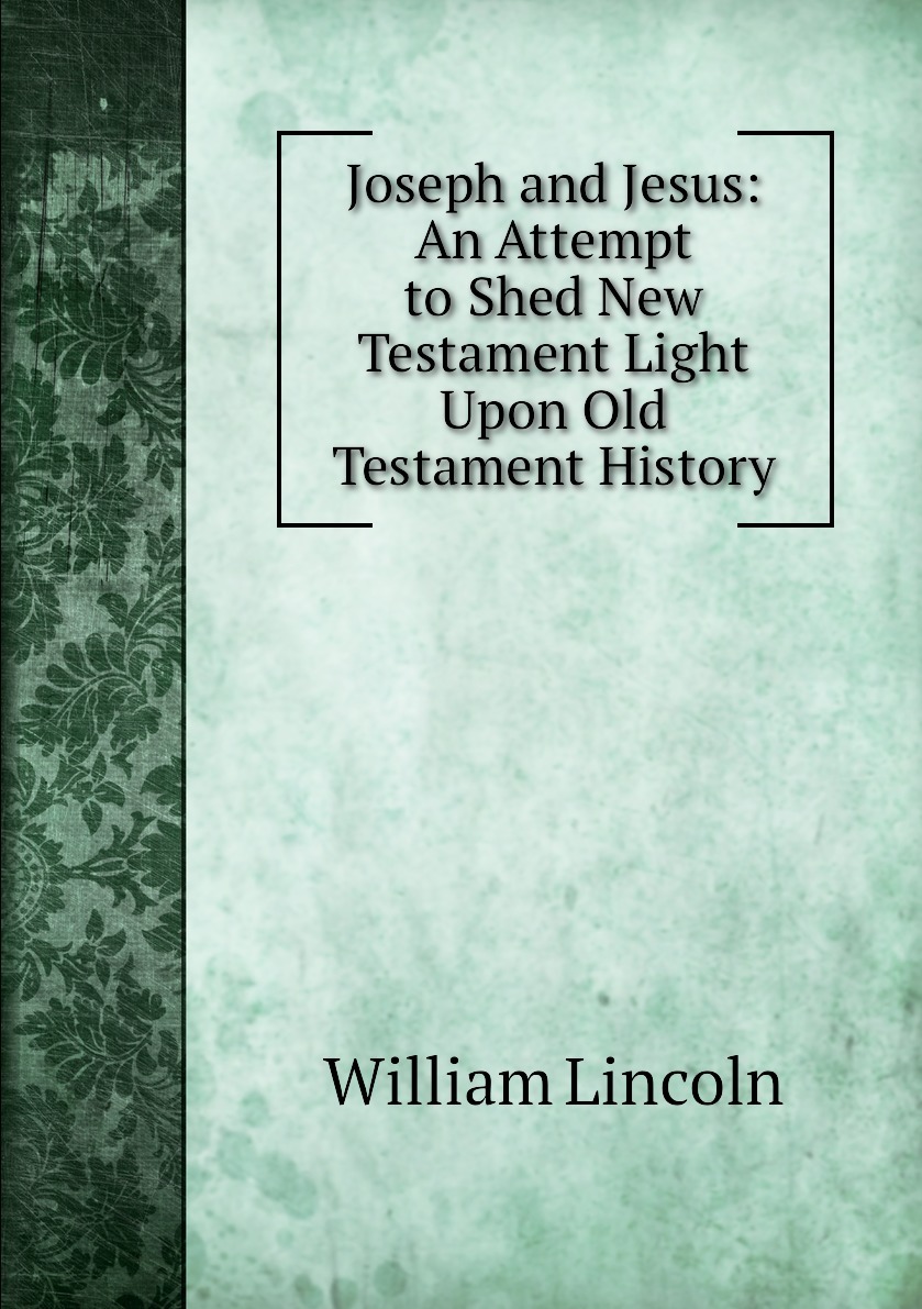 Joseph and Jesus: An Attempt to Shed New Testament Light Upon Old ...