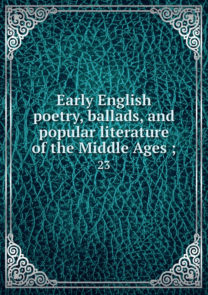 Early English poetry, ballads, and popular literature of the Middle ...