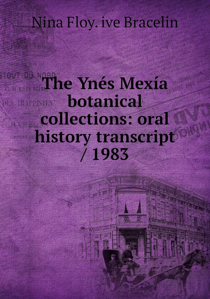 The Ynes Mexia botanical collections: oral history transcript / 1983 ...