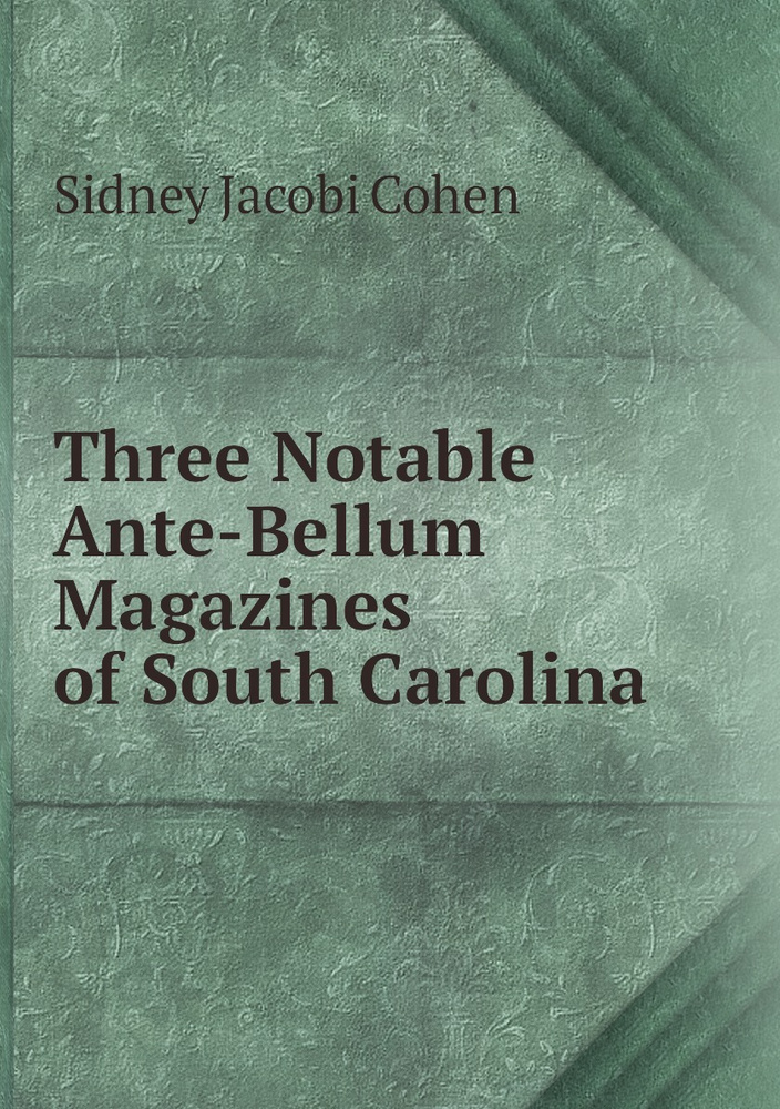 Three Notable Ante-Bellum Magazines of South Carolina - купить с ... Three Notable Ante-Bellum Magazines of South Carolina - купить с ...