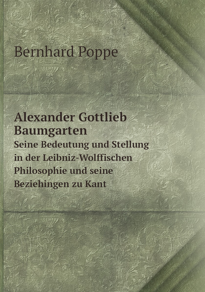 Alexander Gottlieb Baumgarten. Seine Bedeutung und Stellung in der ...